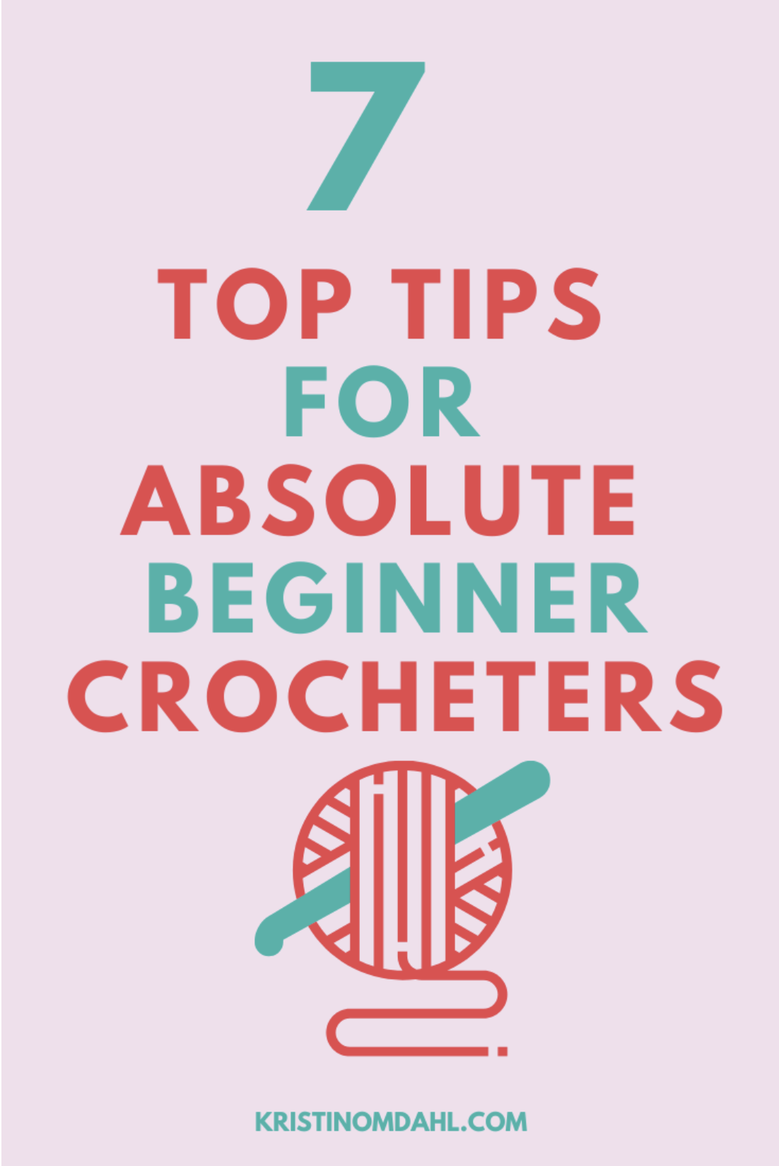 The 7 Top Tips for Absolute Beginner Crocheters | Kristin Omdahl