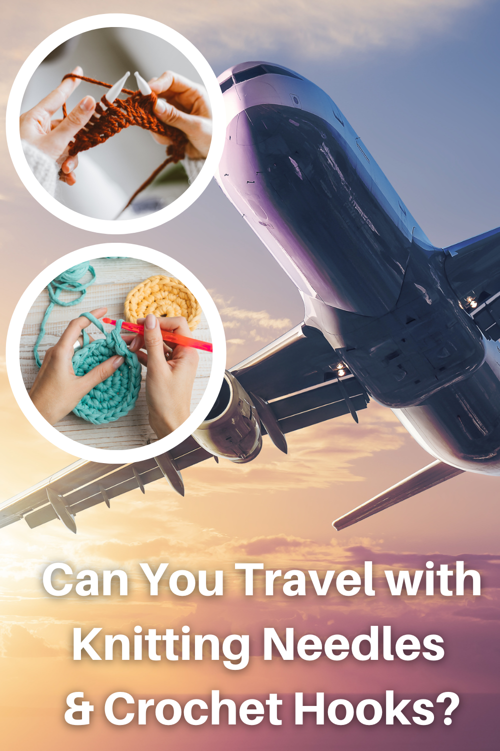 Can You Travel with Crochet Hooks and Knitting Needles on an Airplane ...